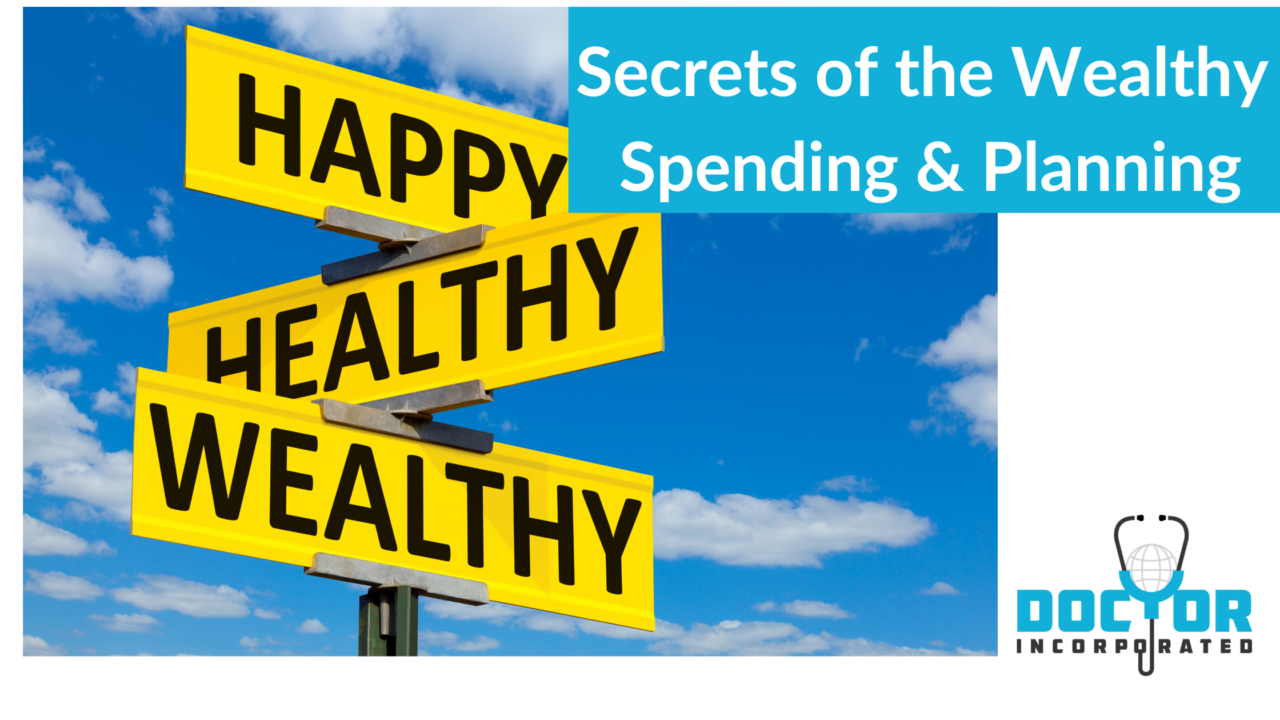 Secrets of the Wealthy: Spending & Planning | Dr. Incorporated