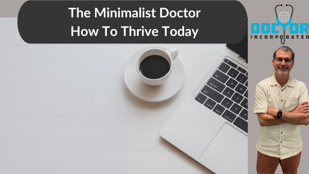 The Minimalist Doctor-How To Thrive Today | Dr. Incorporated
